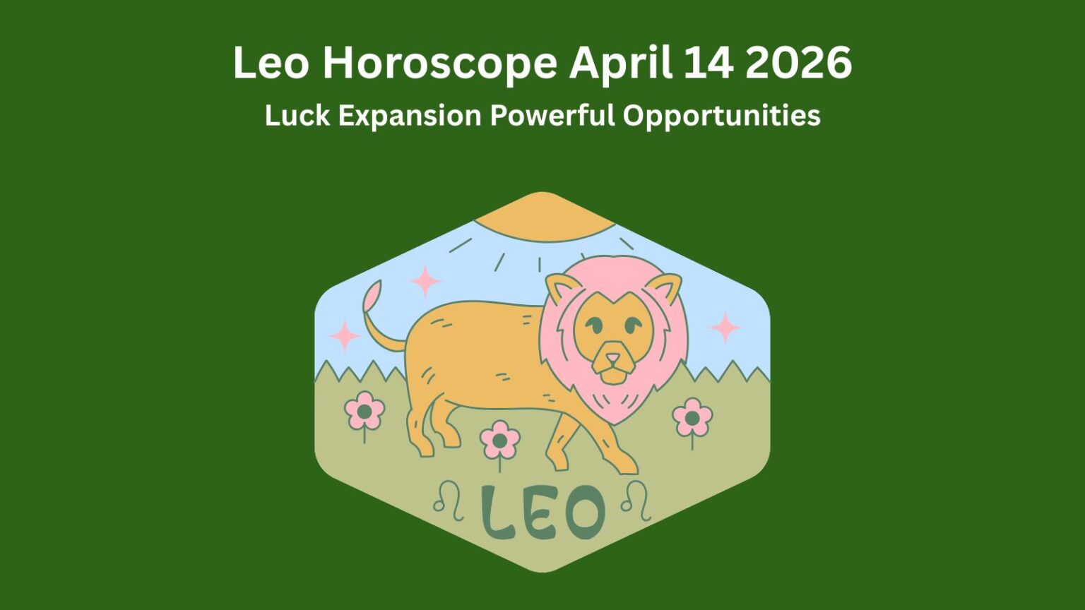 Leo Horoscope Today: April 14, 2026 Brings Luck, Expansion And Powerful ...