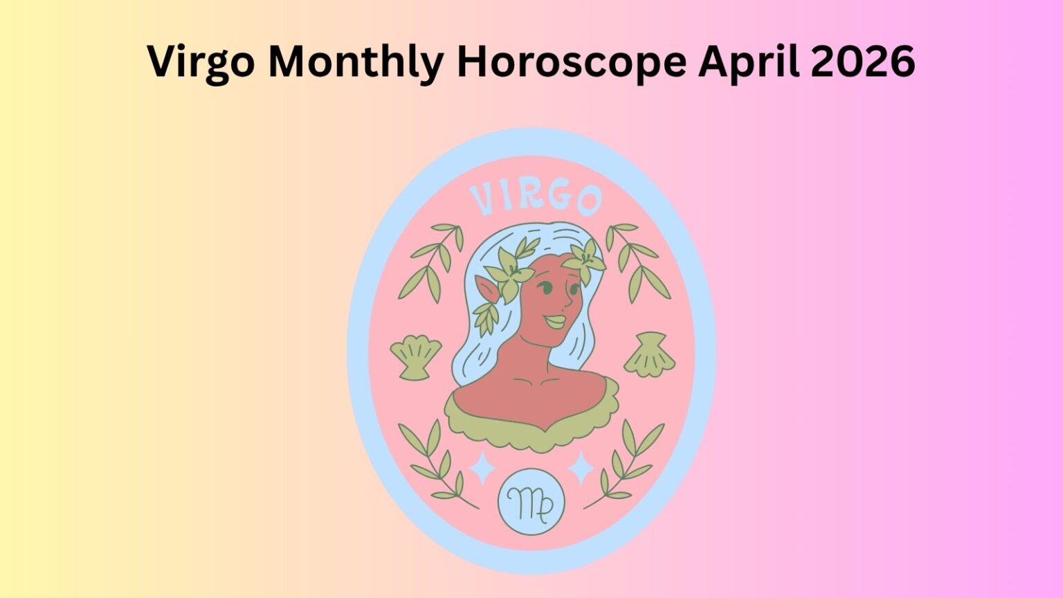 Virgo Monthly Horoscope April 2026: Balance, Focus And Smart Decisions ...