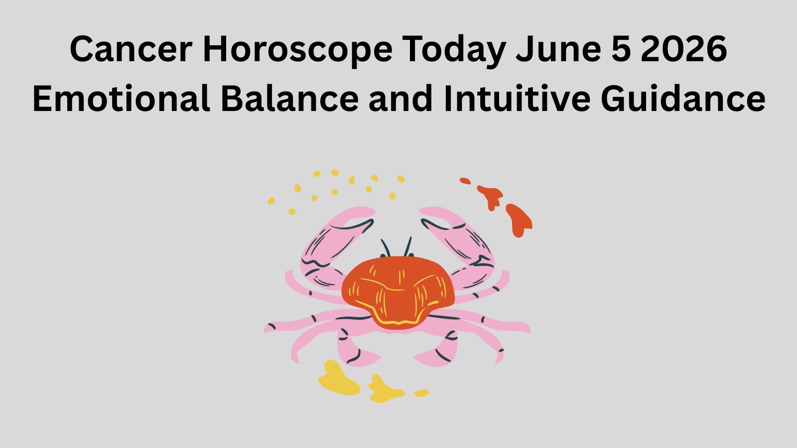Cancer Horoscope Today, June 5, 2026: Emotional Balance, Strong ...